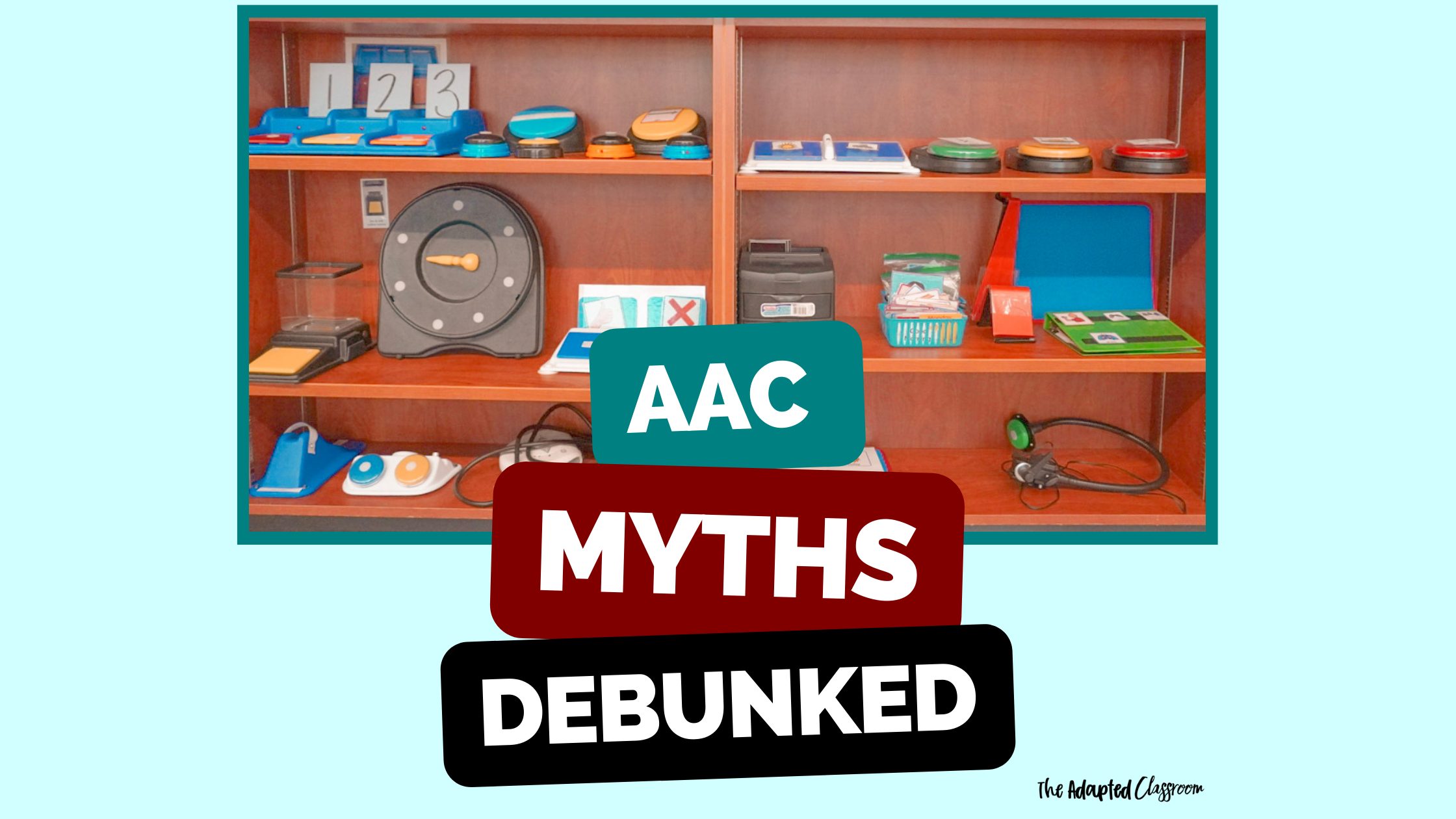 AAC Myths Debunked - The Adapted Classroom